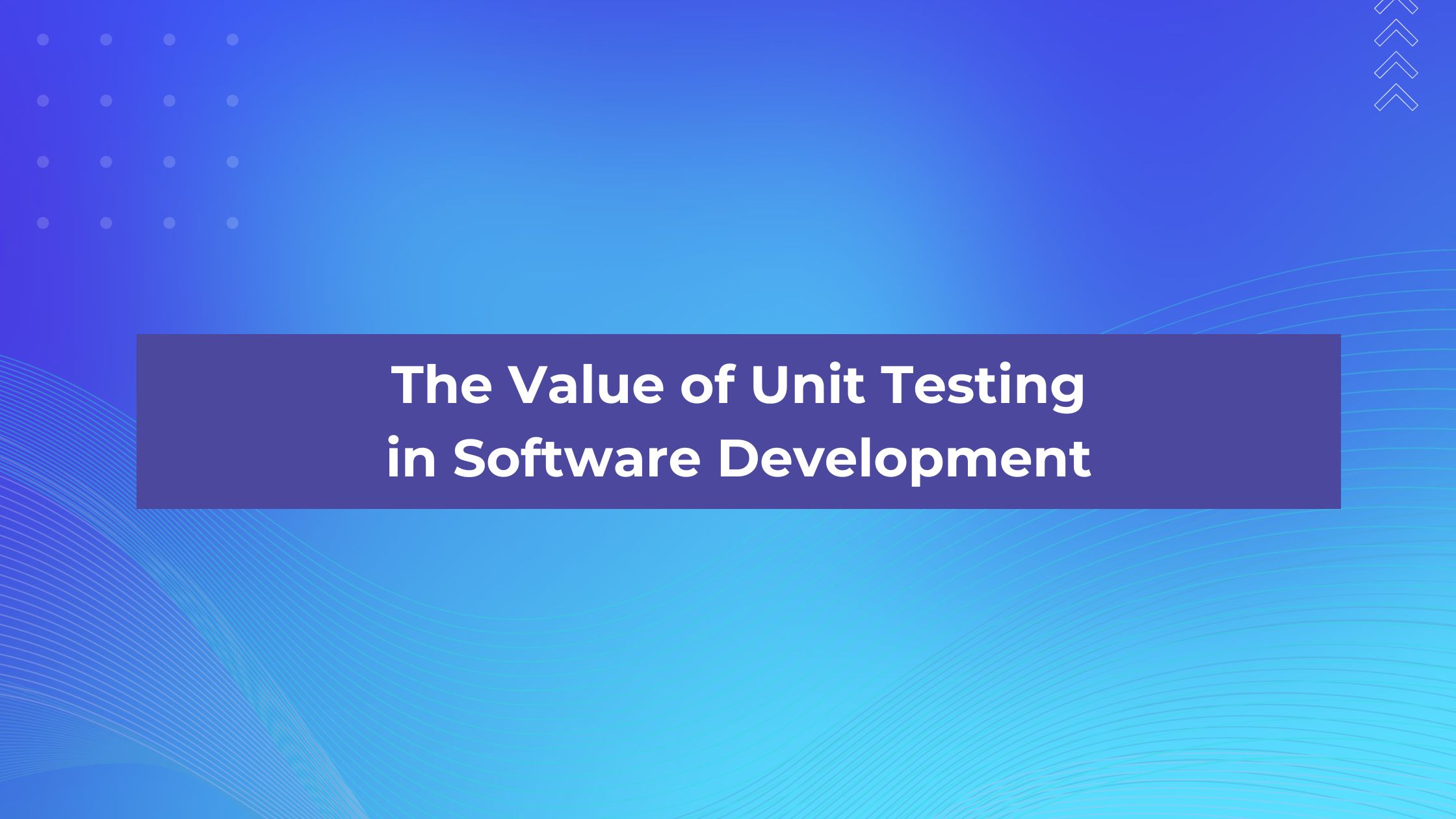 The Value Of Unit Testing In Software Development The Code Wrapper 6376
